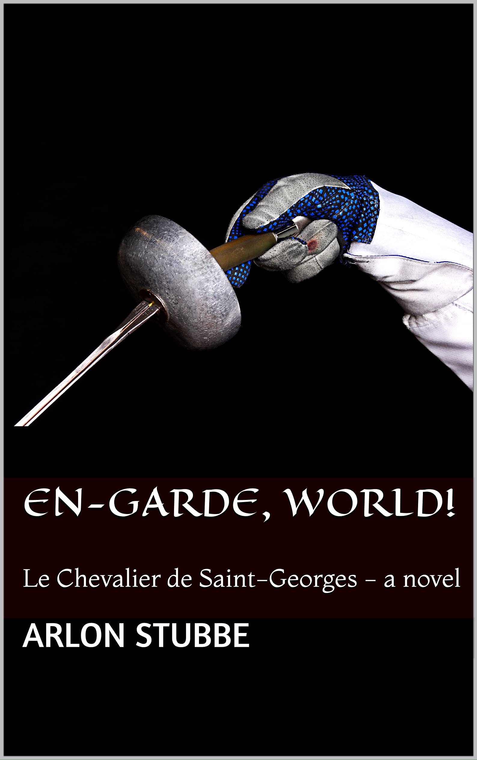 En-Garde, World!: Le Chevalier de Saint-Georges - a novel by Arlon ...