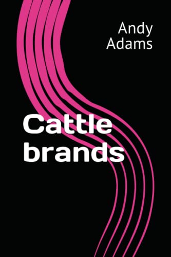 Cattle brands by Andy Adams | Goodreads