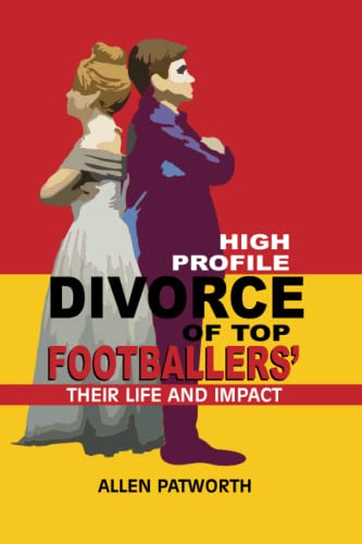 HIGH PROFILE DIVORCE OF TOP FOOTBALLER’S:: THEIR LIFE AND IMPACT by ...