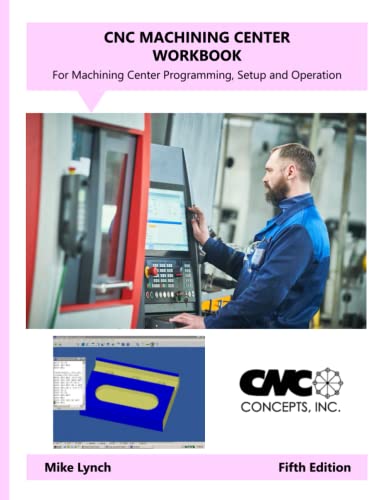 Machining Center Workbook: Accompanies Machining Center Programming, Setup, and Operation by ...