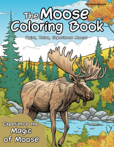 The Moose Coloring Book: Paint, Relax, Experience Moose - Experience ...