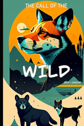 The Call of the Wild by Jack London (Annotated): A domesticated dog ...