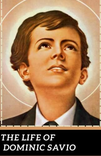 Life of St. Dominic savio: A Biography of his Spiritual Journey ...