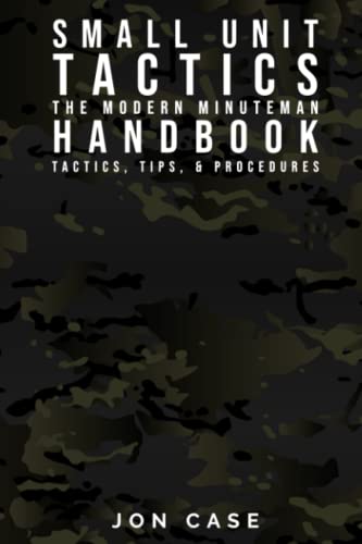 SMALL UNIT TACTICS: THE MODERN MINUTEMAN HANDBOOK: TACTICS, TIPS ...