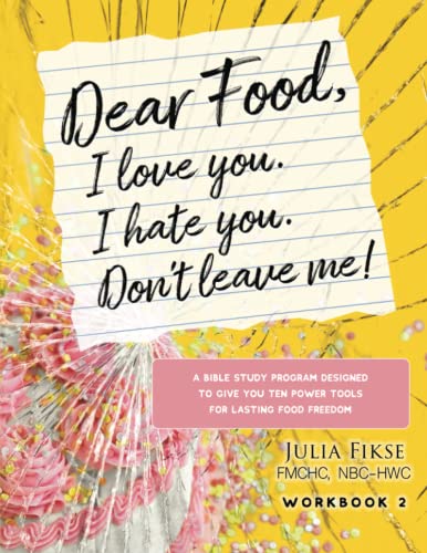 Dear Food, I Love You. I Hate You. Don't Leave Me!: A Bible Study ...