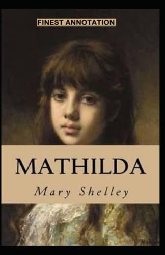 Mathilda: (Finest Annotation Book) by Mary Shelley | Goodreads