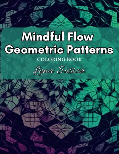 Mindful Flow Geometric Patterns: Adult Coloring Book for Relaxation and ...