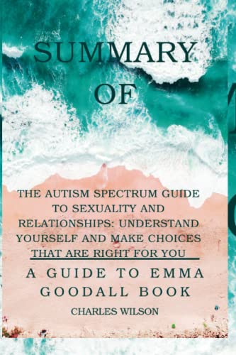 Summary Of The Autism Spectrum Guide To Sexuality And Relationships