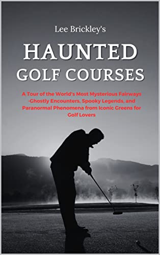 Haunted Golf Courses: A Tour of the World's Most Mysterious Fairways ...