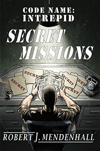SECRET MISSIONS (Code Name: Intrepid) by Robert J Mendenhall | Goodreads