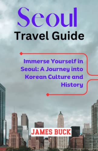 Seoul Travel Guide: Immerse Yourself in Seoul: A Journey into Korean ...