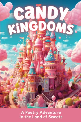 Candy Kingdom - A Poetry Adventure in the Land of Sweets: Venture into ...
