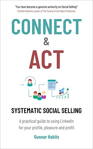 Connect & Act - Systematic Social Selling: A practical guide to using LinkedIn for your profile ...