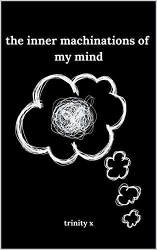 the inner machinations of my mind by trinity x | Goodreads