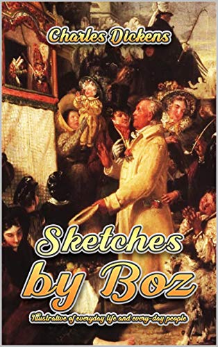 Sketches by Boz: Illustrative of everyday life and every-day people ...