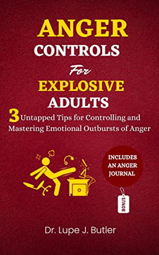 ANGER CONTROLS for EXPLOSIVE ADULTS: 3 Untapped Tips for Controlling ...