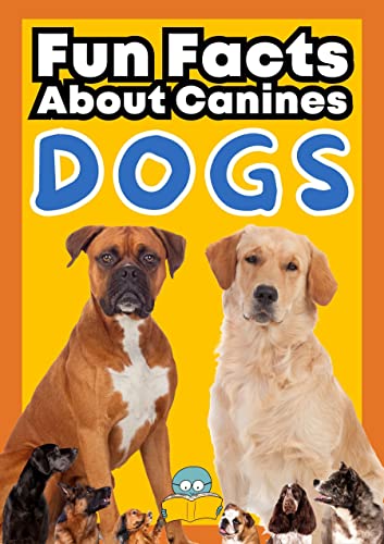 Dogs: Fun Facts About Canines: A Paws-itively Amazing Adventure for ...