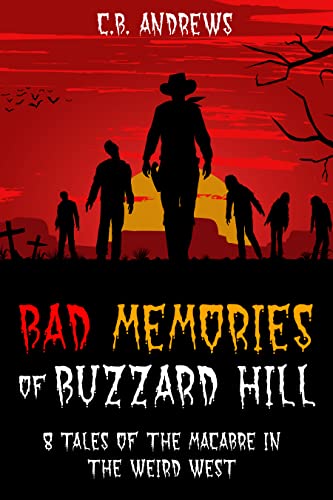 Bad Memories of Buzzard Hill: 8 Tales of the Macabre in the Weird West ...