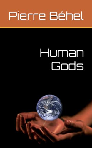 Human Gods by Pierre Béhel | Goodreads