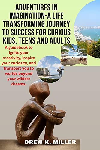 Adventures in Imagination-A Life Transforming Journey to Success for ...