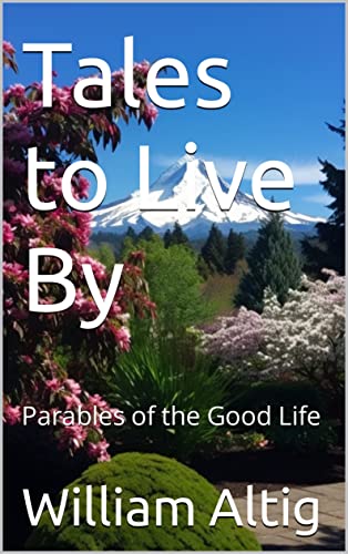 Tales to Live By: Parables of the Good Life by William Altig | Goodreads