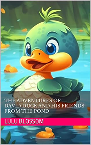 The adventures of David duck and his friends from the pond by Lulu ...
