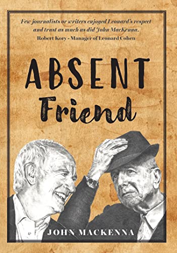 Absent Friend: A meditation on a friendship with Leonard Cohen by John ...