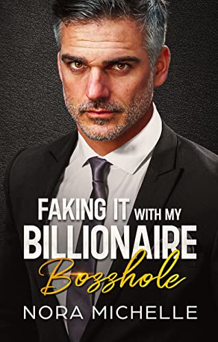 Faking it with my Billionaire Bosshole by Nora Michelle | Goodreads