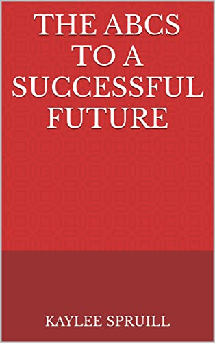 The ABCs to a Successful Future by Kaylee Spruill | Goodreads