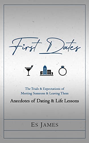 First Dates: The Trials & Expectations of Meeting Someone & Leaving ...