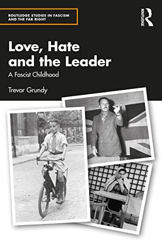 Love, Hate and the Leader: A Fascist Childhood by Trevor Grundy | Goodreads