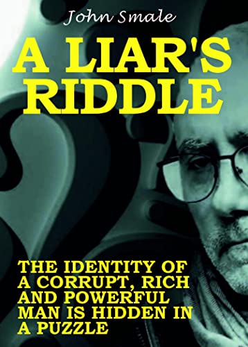 A LIAR'S RIDDLE: The Identity of a Corrupt, Rich and Powerful Man is ...