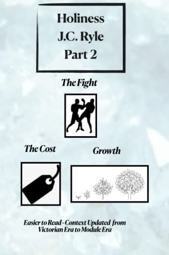 Holiness J.C. Ryle Part 2 - The Fight, The Cost & Growth by J.C. Ryle ...