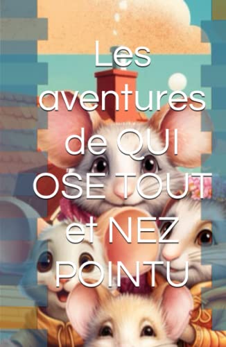 Les aventures de QUI OSE TOUT et NEZ POINTU by Mme Dominique Gardé | Goodreads