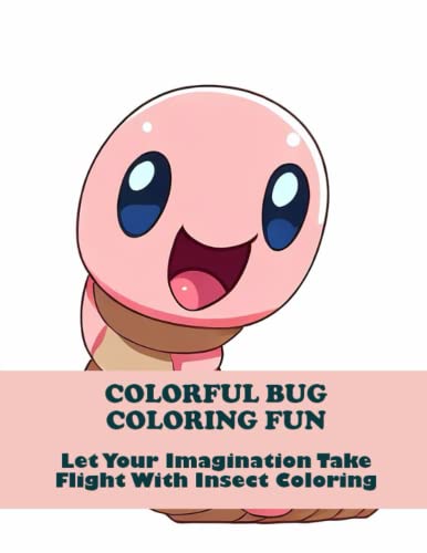 Colorful Bug Coloring Fun: Let Your Imagination Take Flight With Insect ...