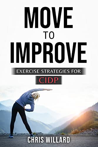 Move To Improve: Exercise Strategies For CIDP by Chris Willard | Goodreads