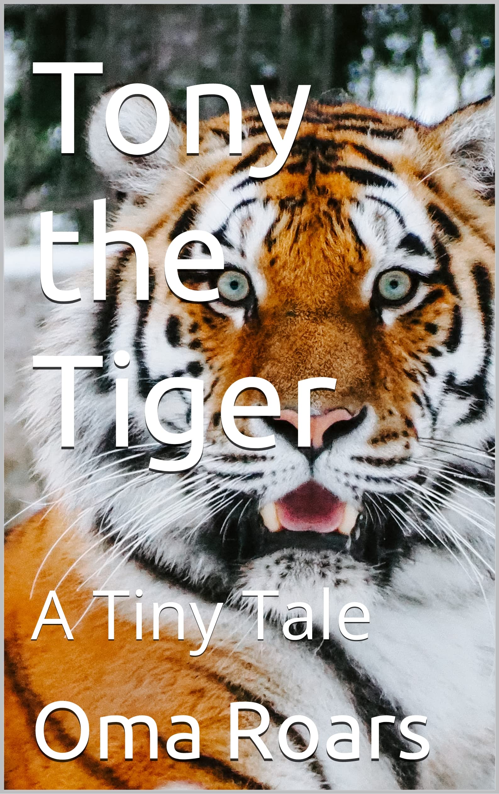 Tony the Tiger: A Tiny Tale (Tiny Animal Tales) by Oma Roars | Goodreads