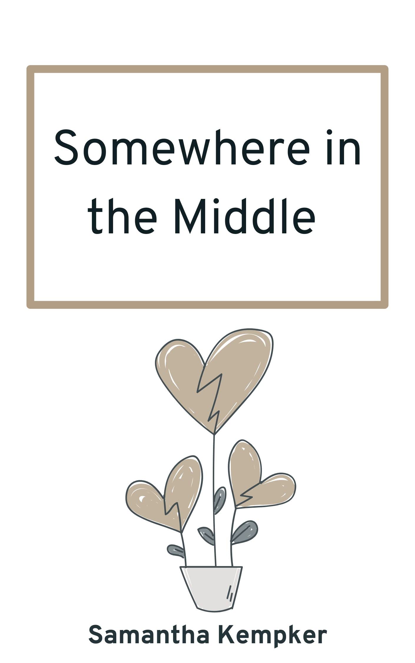 Somewhere in the Middle by Samantha Kempker | Goodreads