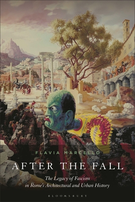 After the Fall: The Legacy of Fascism in Rome's Architectural and Urban ...