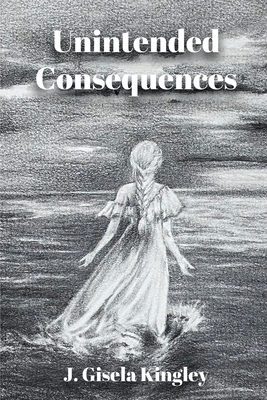 Unintended Consequences by J. Gisela Kingley | Goodreads