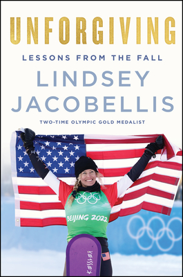 Unforgiving: Lessons from the Fall by Lindsey Jacobellis | Goodreads