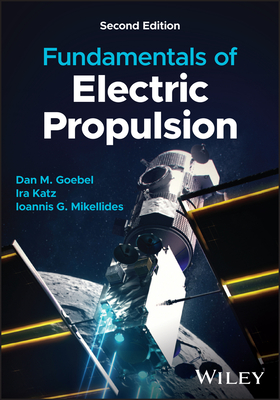 Fundamentals of Electric Propulsion, Second Edition by Dan M. Goebel ...