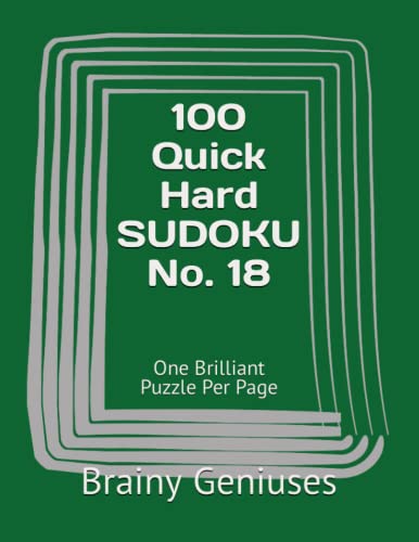 100 Quick Hard SUDOKU No. 18: One Brilliant Puzzle Per Page by Brainy ...
