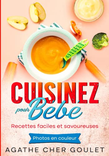 Cuisinez pour bébé: Édition en couleur - Un livre de recettes ...
