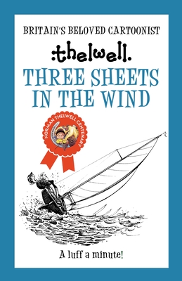 Three Sheets in the Wind: A witty take on sailing from the legendary ...