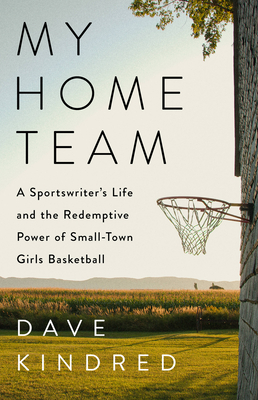 My Home Team: A Sportswriter's Life and the Redemptive Power of Small ...