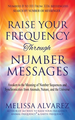 Raise Your Frequency Through Number Messages: Awaken to the Meaning of ...