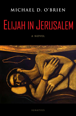 Elijah in Jerusalem: A Novel by Michael D. O'Brien | Goodreads