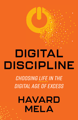 Digital Discipline: Choosing Life in the Digital Age of Excess by ...