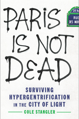 Paris Is Not Dead: Surviving Hypergentrification in the City of Light ...